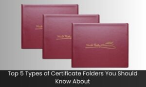 Top 5 Types of Certificate Folders You Should Know About